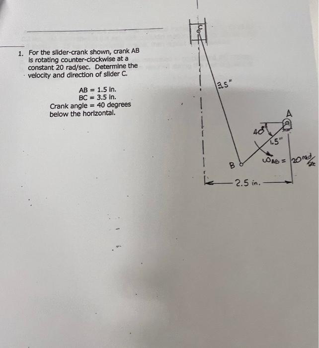 Solved 1. For the slider-crank shown, crank AB is rotating | Chegg.com