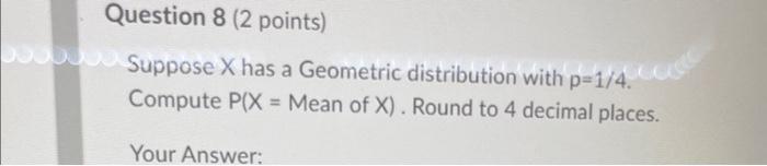 Solved Suppose X has a Geometric distribution with p=1/4. | Chegg.com
