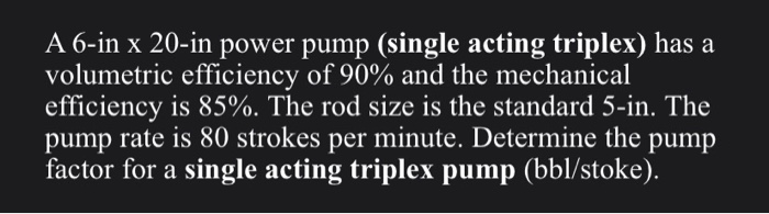 Solved A 6-in x 20-in power pump (single acting triplex) has | Chegg.com