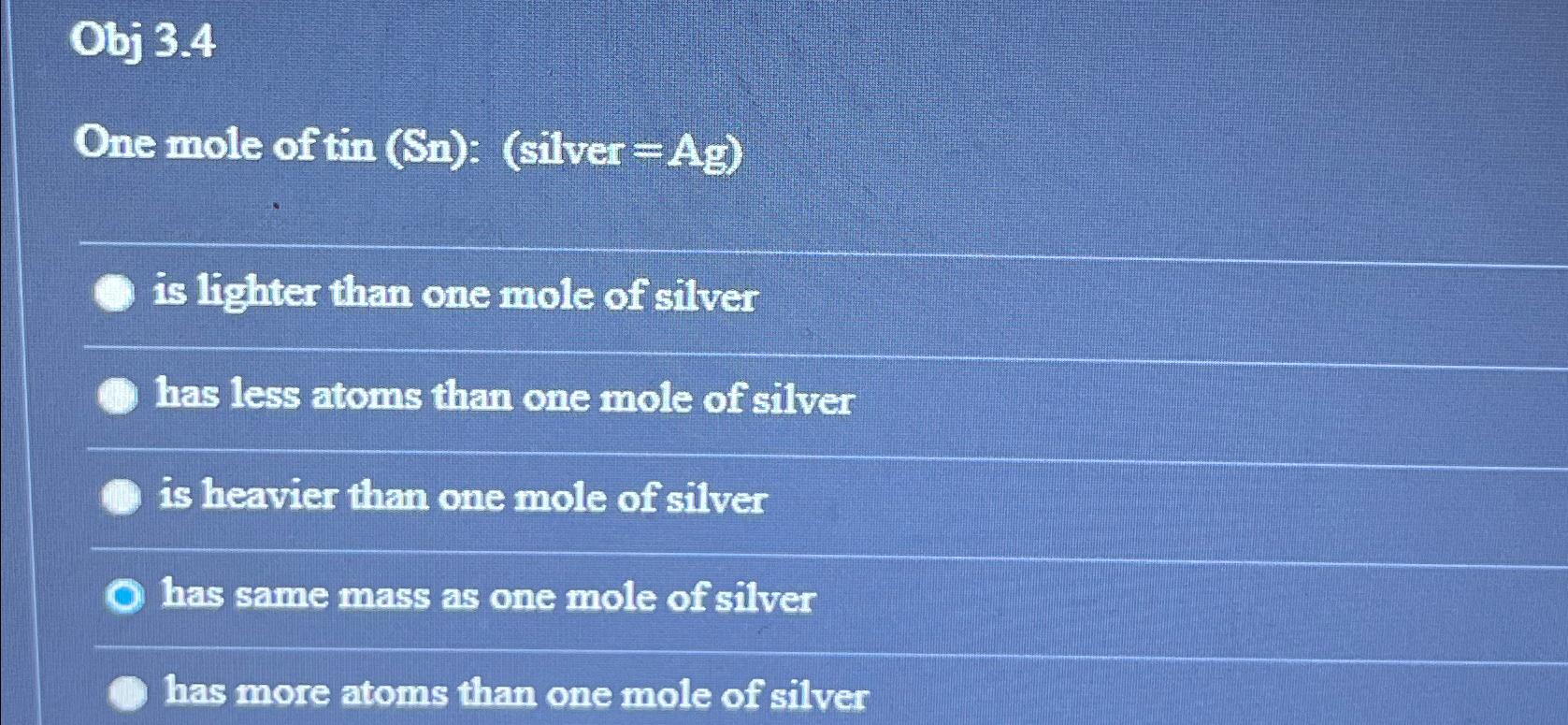 Solved Obj 3.4One mole of tin (Sn): (silver =Ag )is lighter | Chegg.com