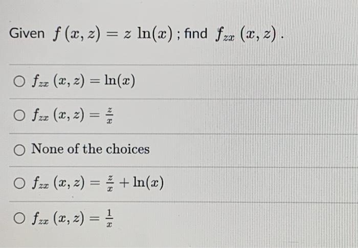 Solved Given f(x,z)=zln(x); find fzx(x,z). | Chegg.com