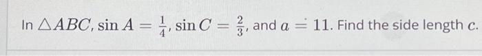 Solved In ABC, sin A = 1/4 sin C = 2/3, and a = 11. Find the | Chegg.com