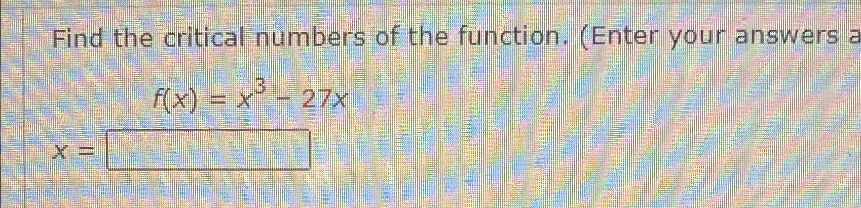 Solved Find the critical numbers of the function. (Enter | Chegg.com