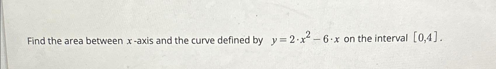 Solved Find the area between x-axis and the curve defined by | Chegg.com