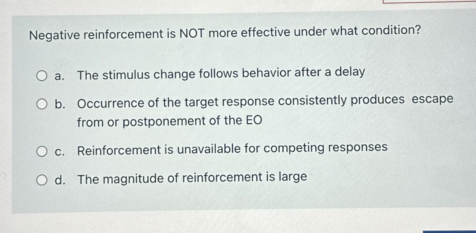 Solved Negative reinforcement is NOT more effective under | Chegg.com