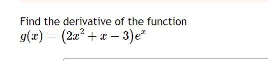 Solved Find the derivative of the functiong(x)=(2x2+x-3)ex | Chegg.com