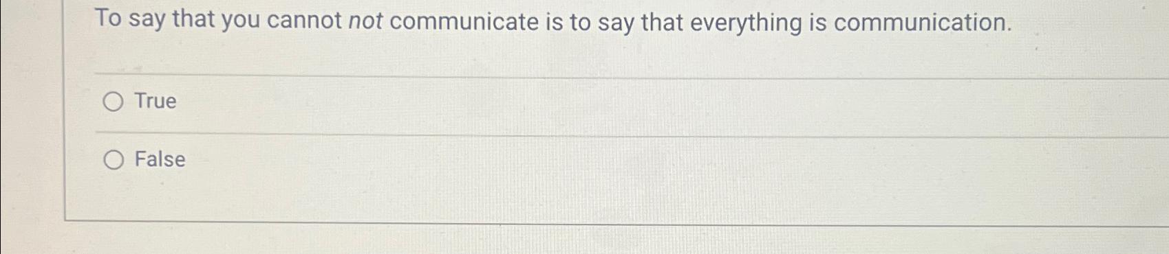 Solved To say that you cannot not communicate is to say that | Chegg.com
