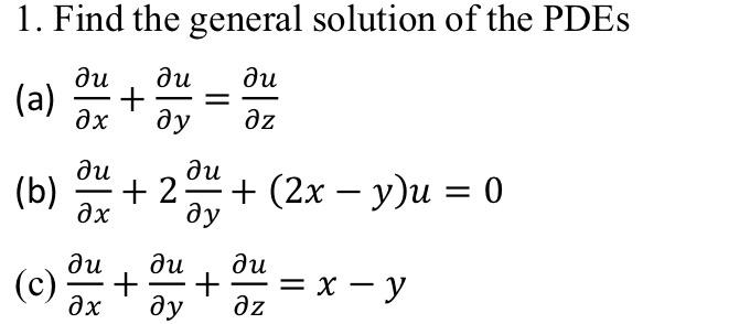 Solved 1. Find the general solution of the PDEs ди ди - + | Chegg.com