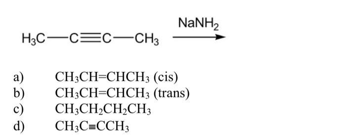 Solved NaNH2 H3CC=C—CH3 a) b) c) d) CH3CH=CHCH3 (cis) | Chegg.com