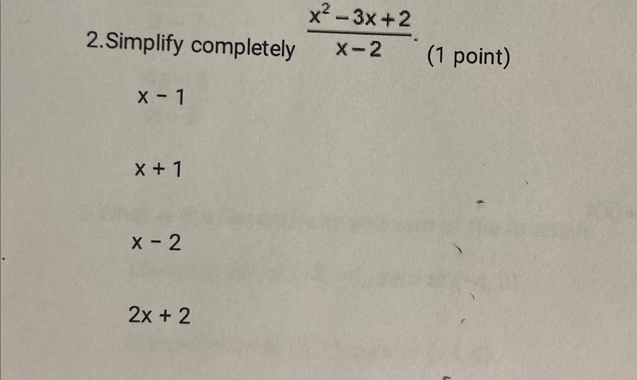 Solved 2.Simplify completely x2-3x+2x-2. ( 1 | Chegg.com