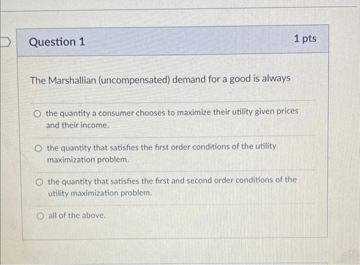 Solved Question 1 1 pts The Marshallian (uncompensated) | Chegg.com