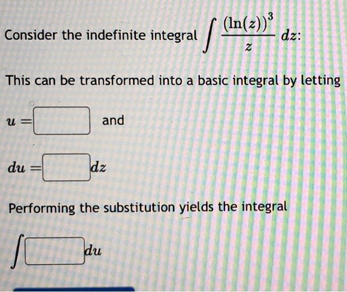 Solved Consider the indefinite integral ∫z(ln(z))3dz : This | Chegg.com