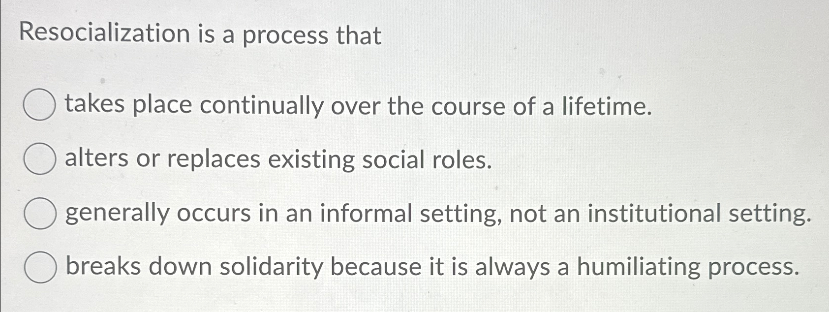 Solved Resocialization is a process thattakes place | Chegg.com