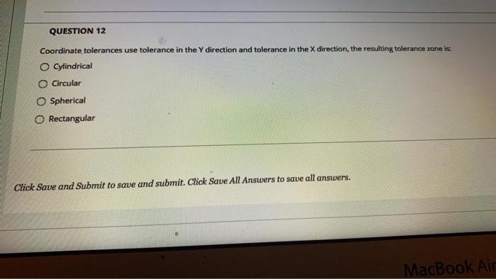 Solved QUESTION 12 Coordinate tolerances use tolerance in | Chegg.com