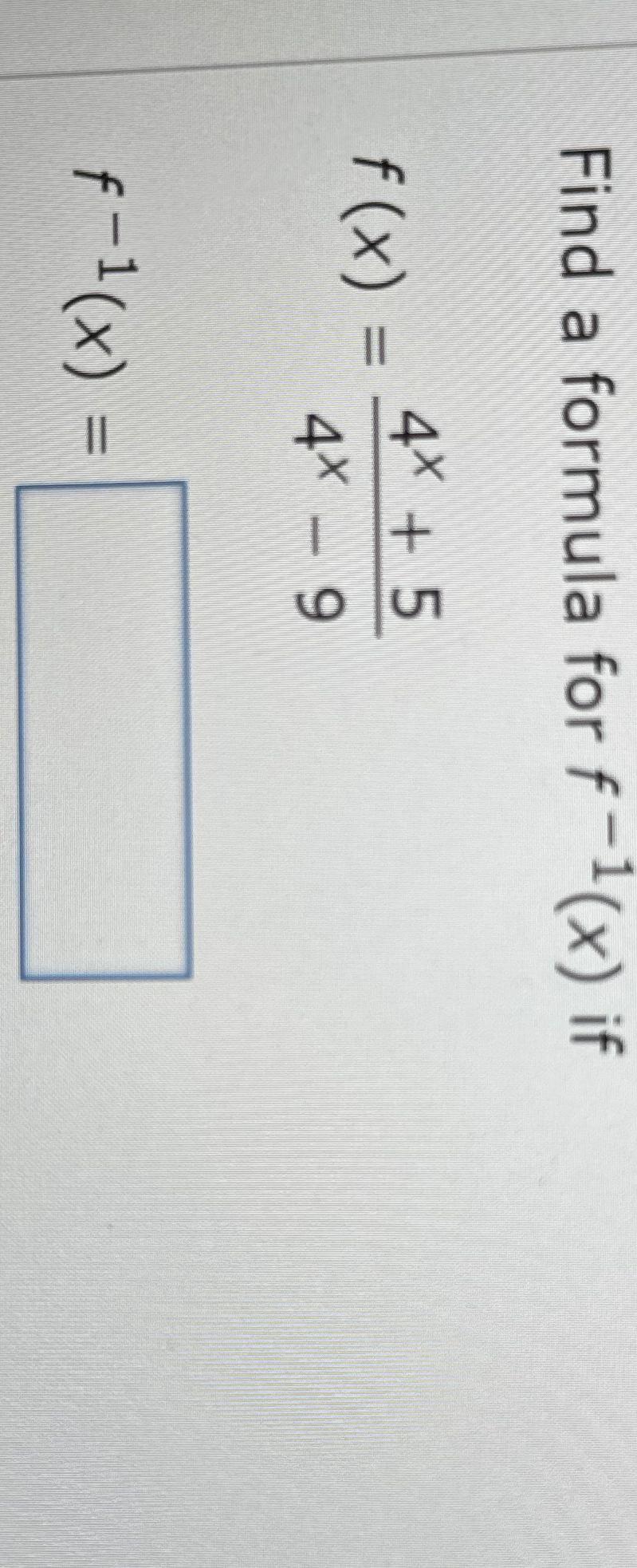 Solved Find a formula for f-1(x) ﻿iff(x)=4x+54x-9f-1(x)= | Chegg.com