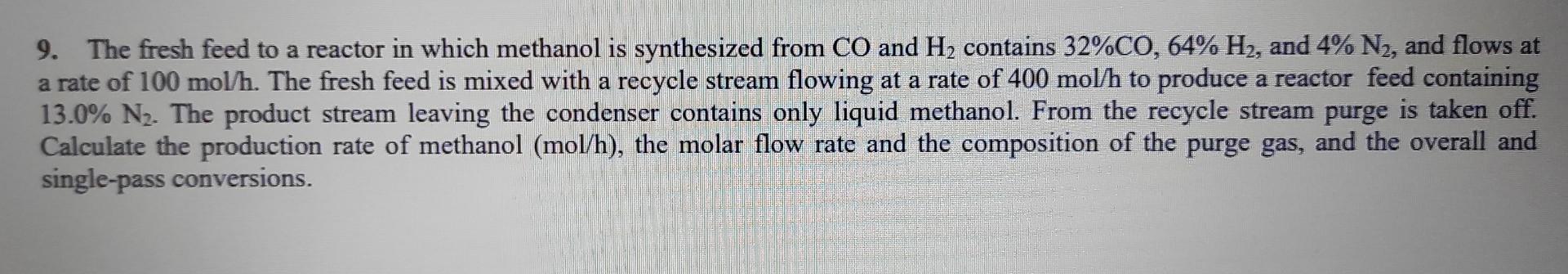 Solved 9. The fresh feed to a reactor in which methanol is | Chegg.com