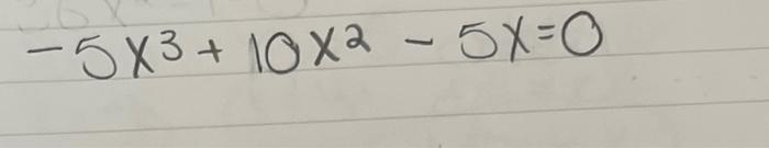 Solved −5x3+10x2−5x=0−5x3+10x2−5x=0 | Chegg.com