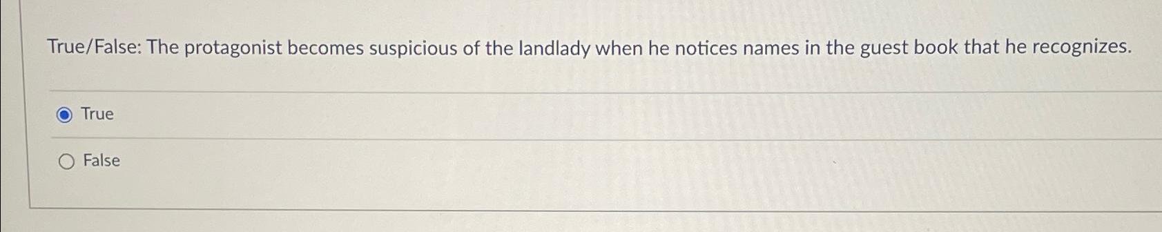 Solved True/False: The protagonist becomes suspicious of the | Chegg.com