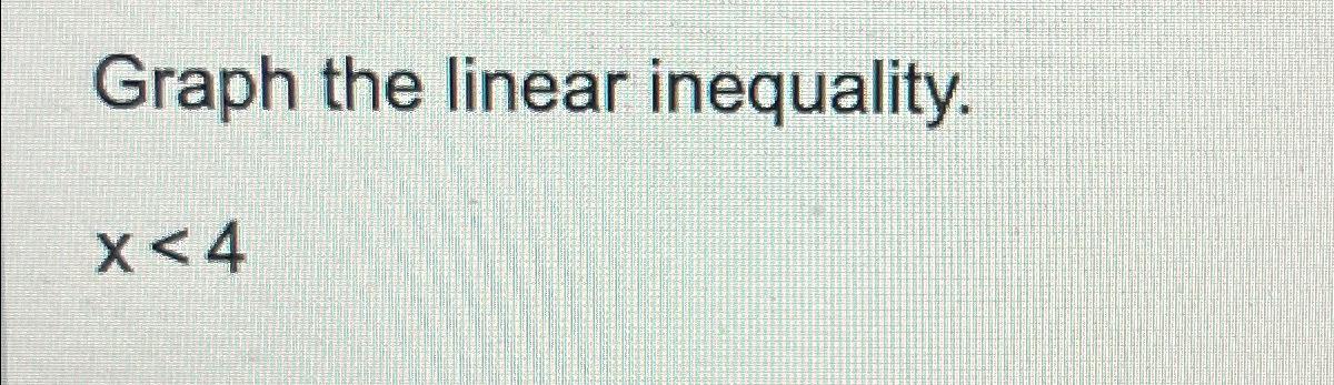 Solved Graph the linear inequality.x