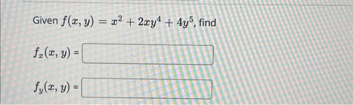 Solved Given f(x,y)=x2+2xy4+4y5, find fx(x,y)= | Chegg.com