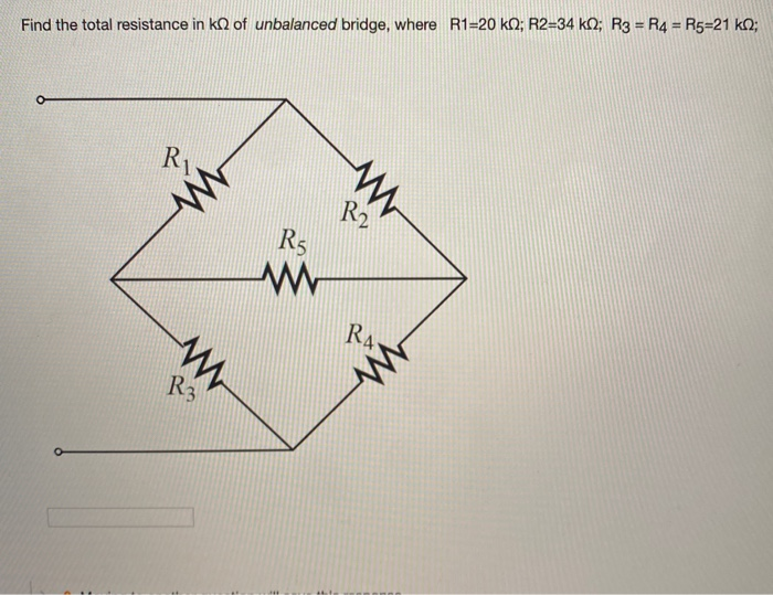 Solved Find the total resistance in kn of unbalanced bridge, | Chegg.com