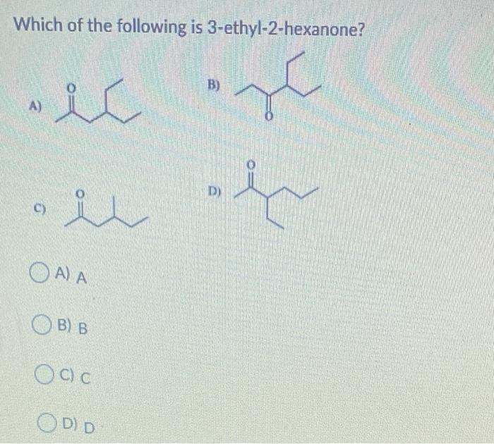 Solved Which of the following is 3-ethyl-2-hexanone? B) A) | Chegg.com