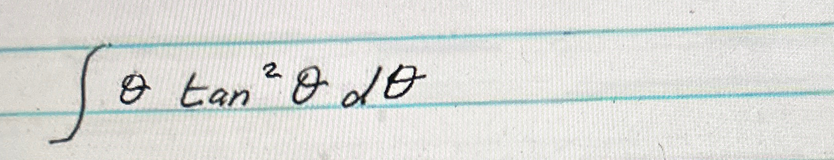 Solved ∫﻿﻿θtan2θdθ | Chegg.com