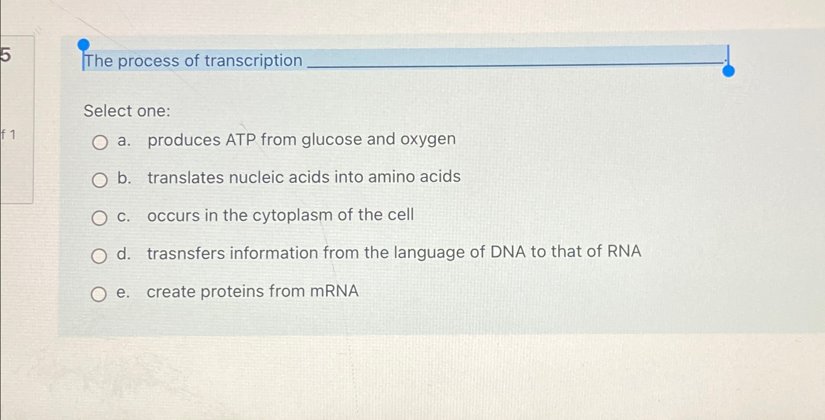Solved The process of transcriptionSelect one:a. ﻿produces | Chegg.com