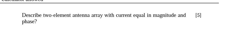 Solved [5] Describe two-element antenna array with current | Chegg.com
