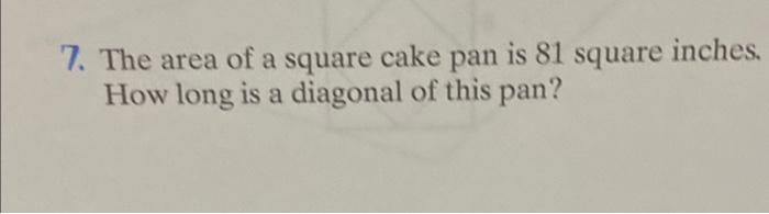 Solved 7. The area of a square cake pan is 81 square inches. | Chegg.com