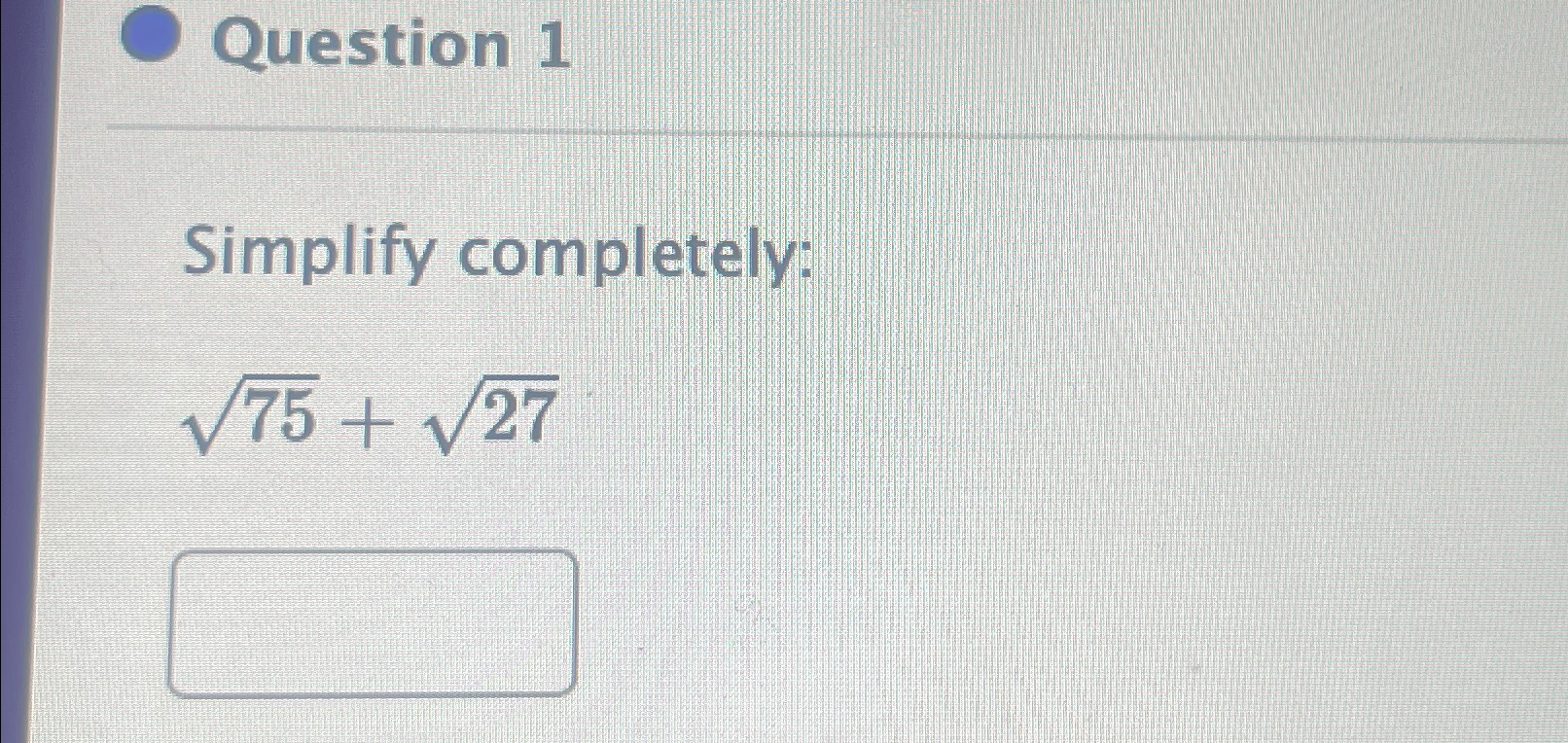 Solved Question 1Simplify completely:752+272 | Chegg.com