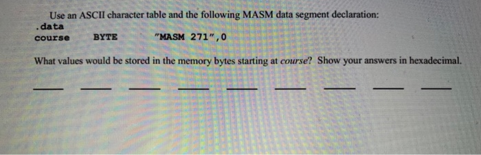 Solved Use Ascii Character Table Following Masm Data Segment Declaration Data Course Byte 5226