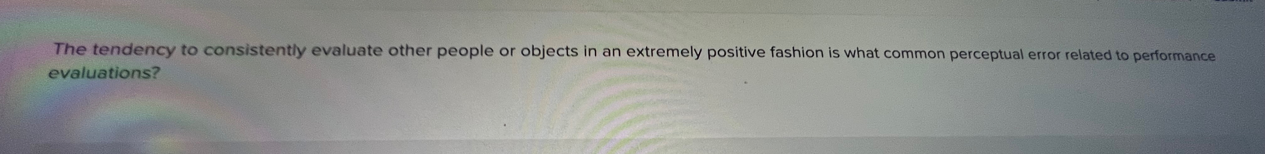 Solved The tendency to consistently evaluate other people or | Chegg.com