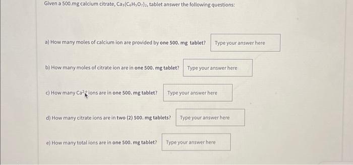 Solved Given a 500.mg calcium citrate, Ca3(C6H5O7)2, tablet | Chegg.com