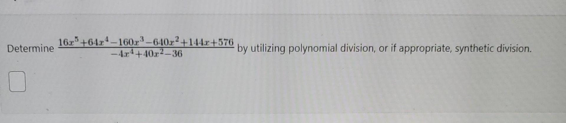 Solved Determine −4x4+40x2−3616x5+64x4−160x3−640x2+144x+576 | Chegg.com