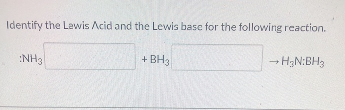 Solved Identify the Lewis Acid and the Lewis base for the | Chegg.com