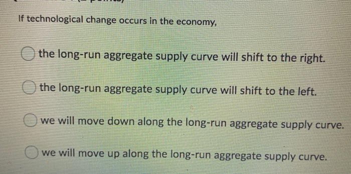 Solved If technological change occurs in the economy, the | Chegg.com