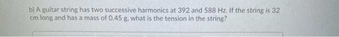 Solved b) A guitar string has two successive harmonics at | Chegg.com