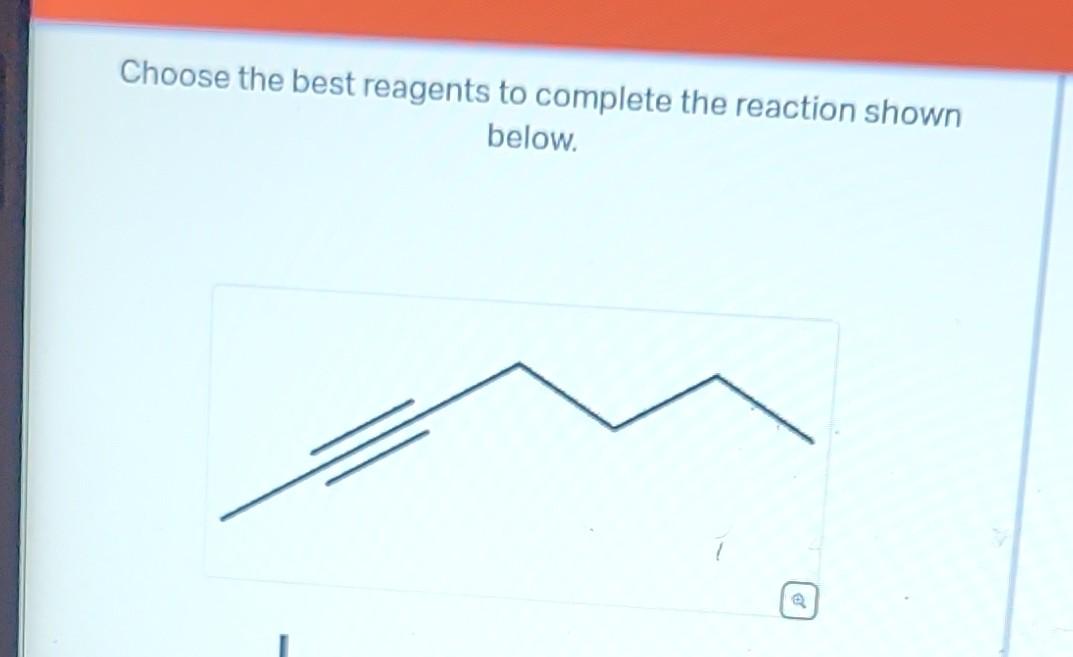 Solved Choose the best reagents to complete the reaction | Chegg.com