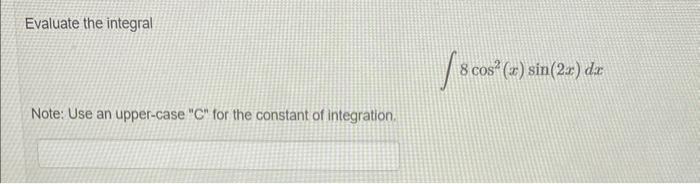 Solved Evaluate the integral ∫8cos2(x)sin(2x)dx Note: Use an | Chegg.com