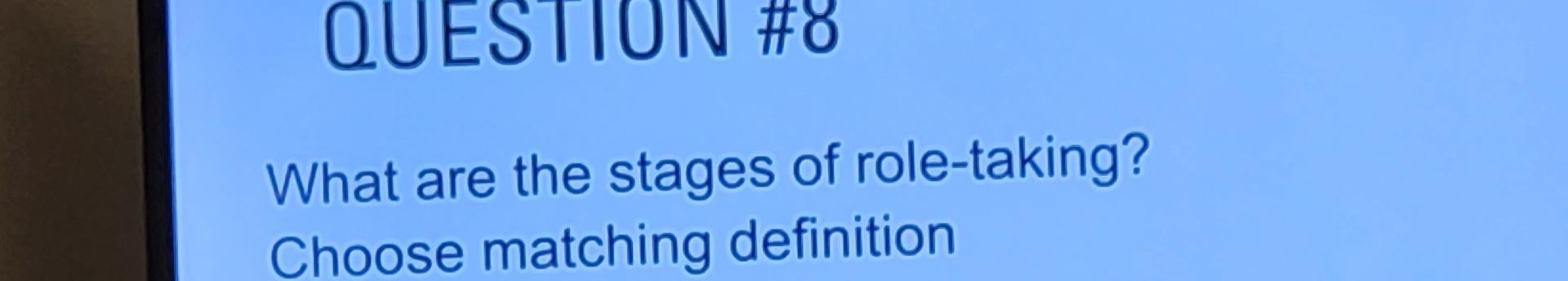 Solved What are the stages of role-taking? Choose matching | Chegg.com