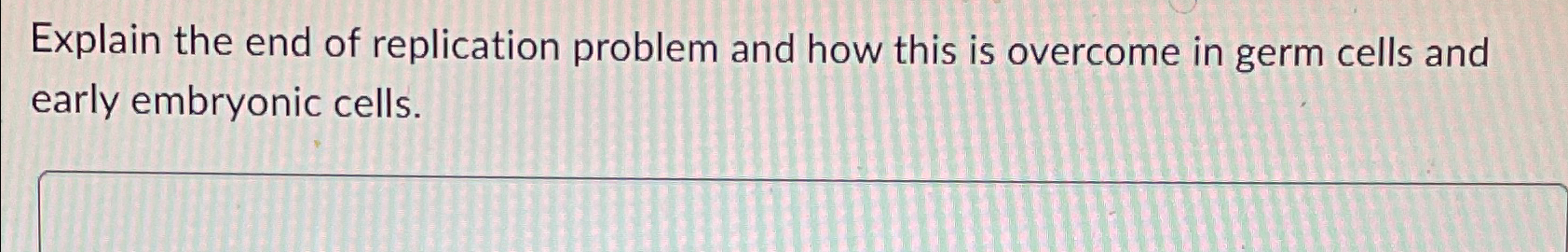 Solved Explain the end of replication problem and how this | Chegg.com