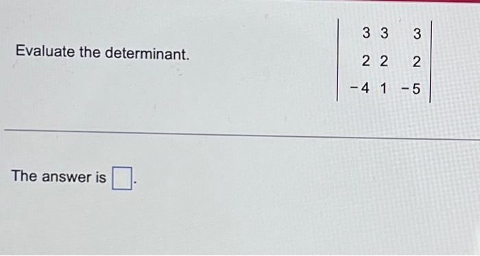 Solved Evaluate the determinant. \\[ | Chegg.com