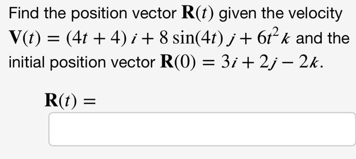 Solved Find the position vector R(t) given the velocity V(t) | Chegg.com