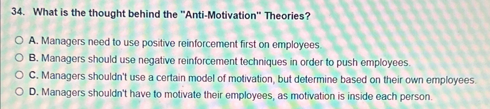 Solved What is the thought behind the "Anti-Motivation" | Chegg.com