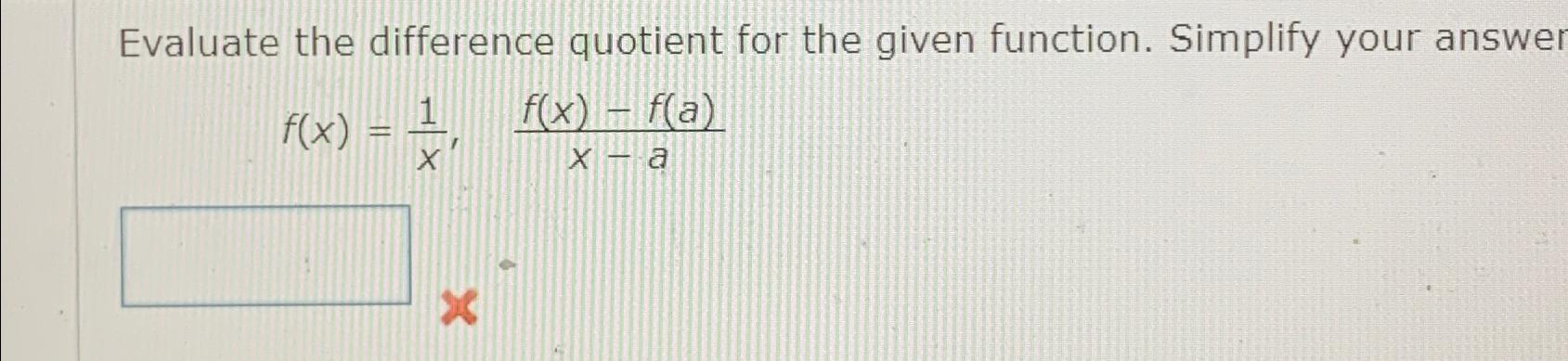 Solved Evaluate the difference quotient for the given | Chegg.com