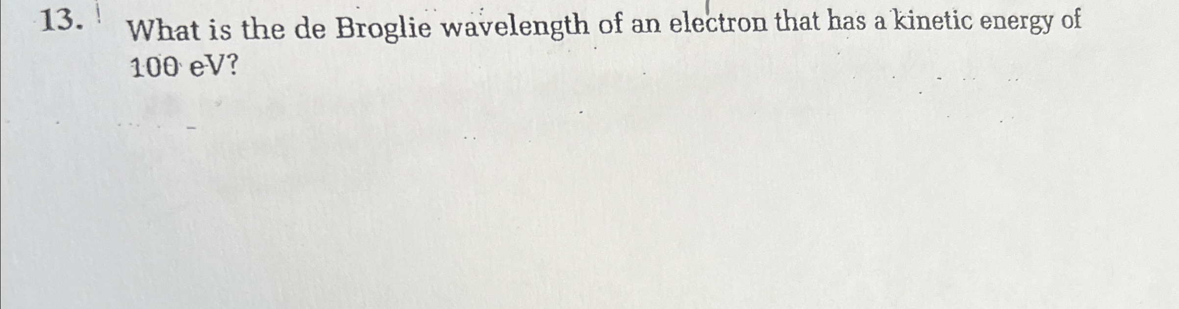 Solved What is the de Broglie wavelength of an electron that | Chegg.com