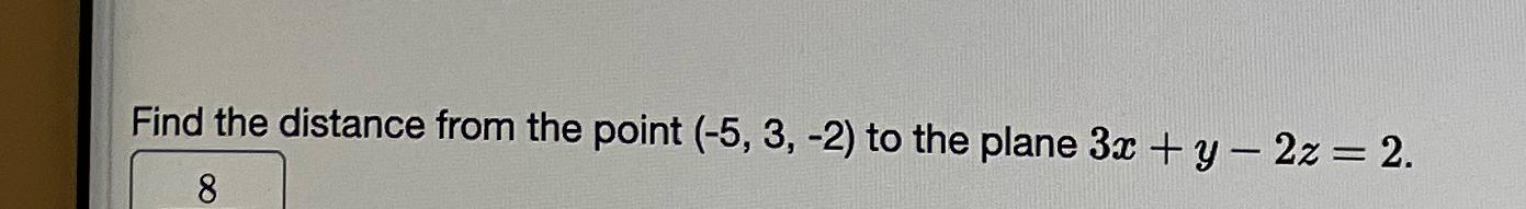 Solved Find the distance from the point (-5,3,-2) ﻿to the | Chegg.com