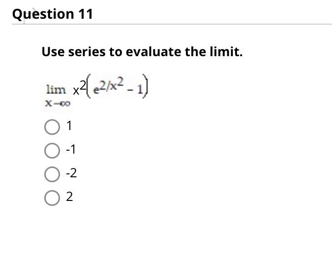 Solved Use series to evaluate the limit. limx→∞x2(e2/x2−1) | Chegg.com