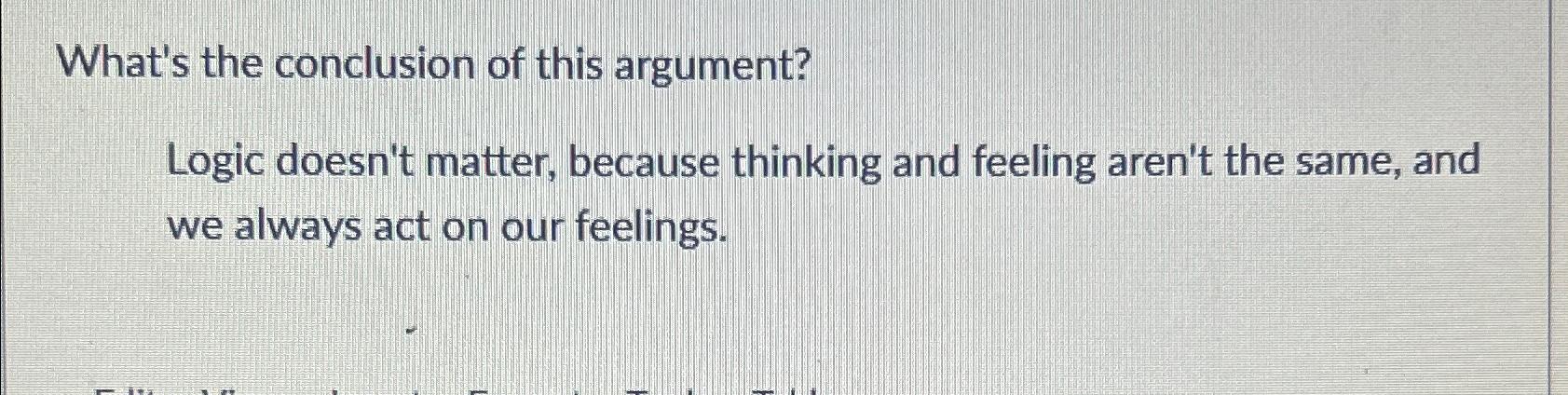 Solved What's the conclusion of this argument?Logic doesn't | Chegg.com